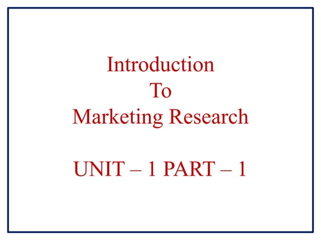 Unit 1 introduction_to_marketing_research - copy | PPTX | Marketing and ...