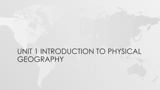 Unit 1 Introduction to physical Geography.pptx