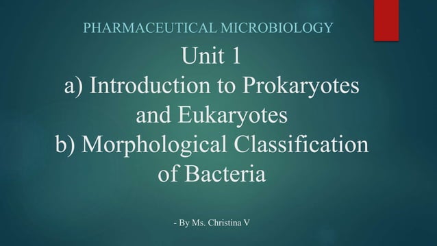 UNIT 1 Introduction to Prokaryotes, Eukaryotes, Morphological ...