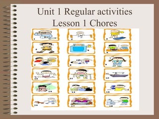 Unit 1 Regular activities Lesson 1 Chores | PPT