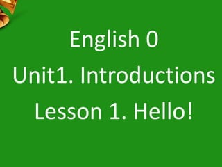 Unit1 lesson1 hello | PPTX
