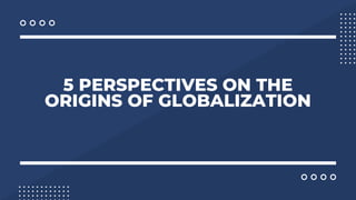 Unit 1, Lesson 2_Origin and History of Globalization_GE-CW.pptx