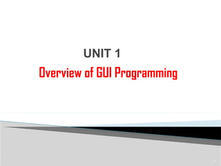 UNIT 1 Overview of GUI programing-1.pptx | Programming Languages | Computing