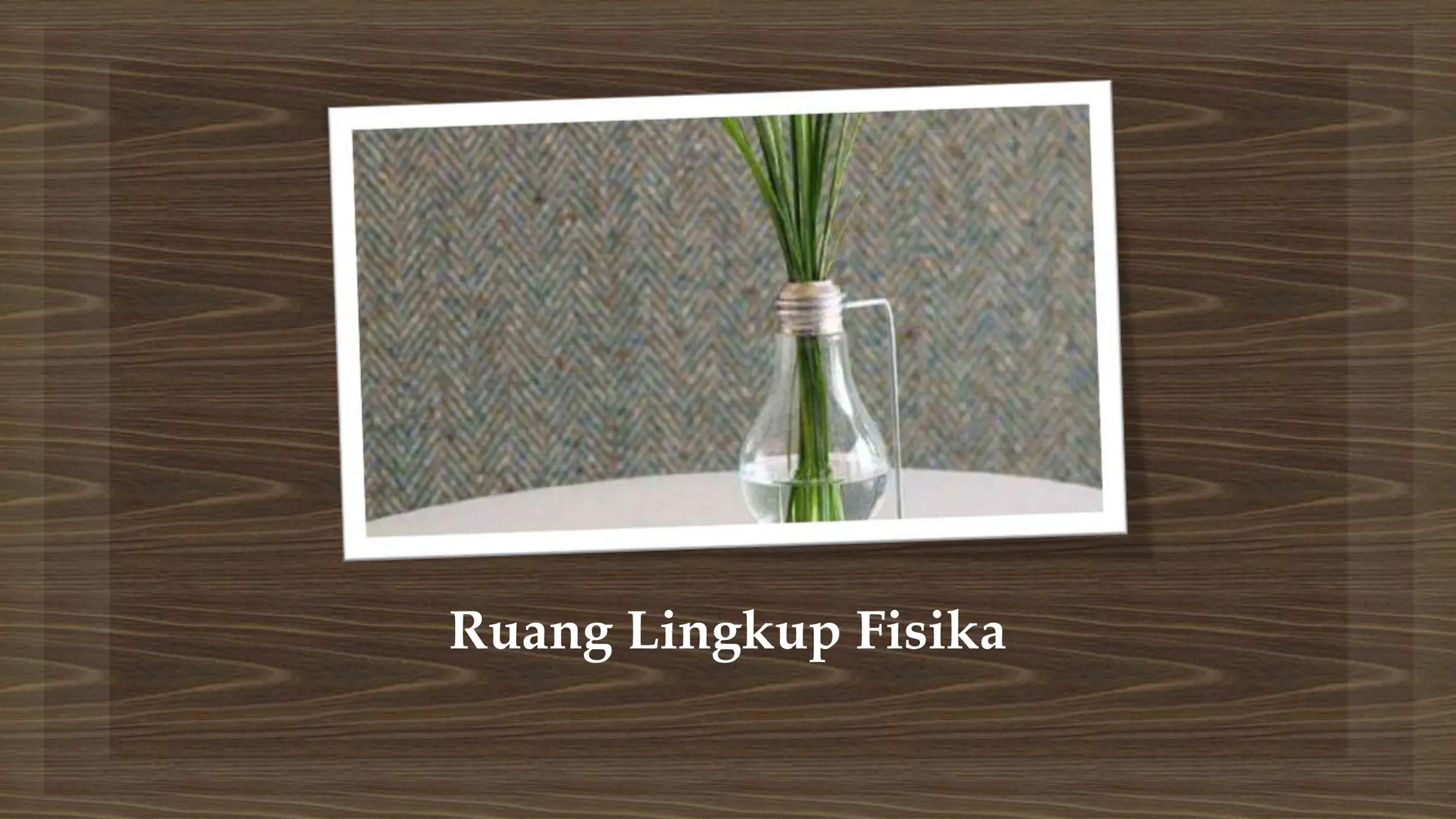 Unit 1 PPT Hakikat Fisika & Metode Ilmiah.pptx