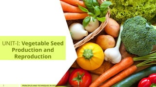 PRINCIPLES AND TECHNIQUES IN VEGETABLE SEED PRODUCTION (Unit 1).pptx