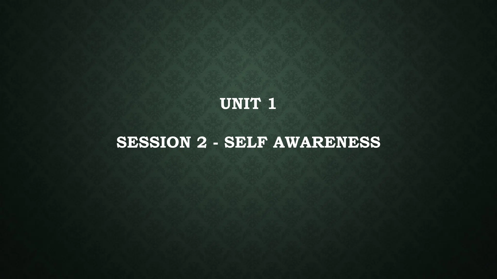 Unit 1 Session 2 Introduction to Self Awareness.pptx