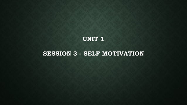 Unit 1 Session 3 Introduction to Self Motivation.pptx