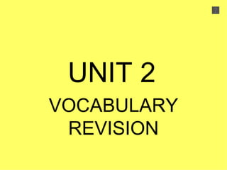 Unit 2 - VOCABULARY REVISION | PPT