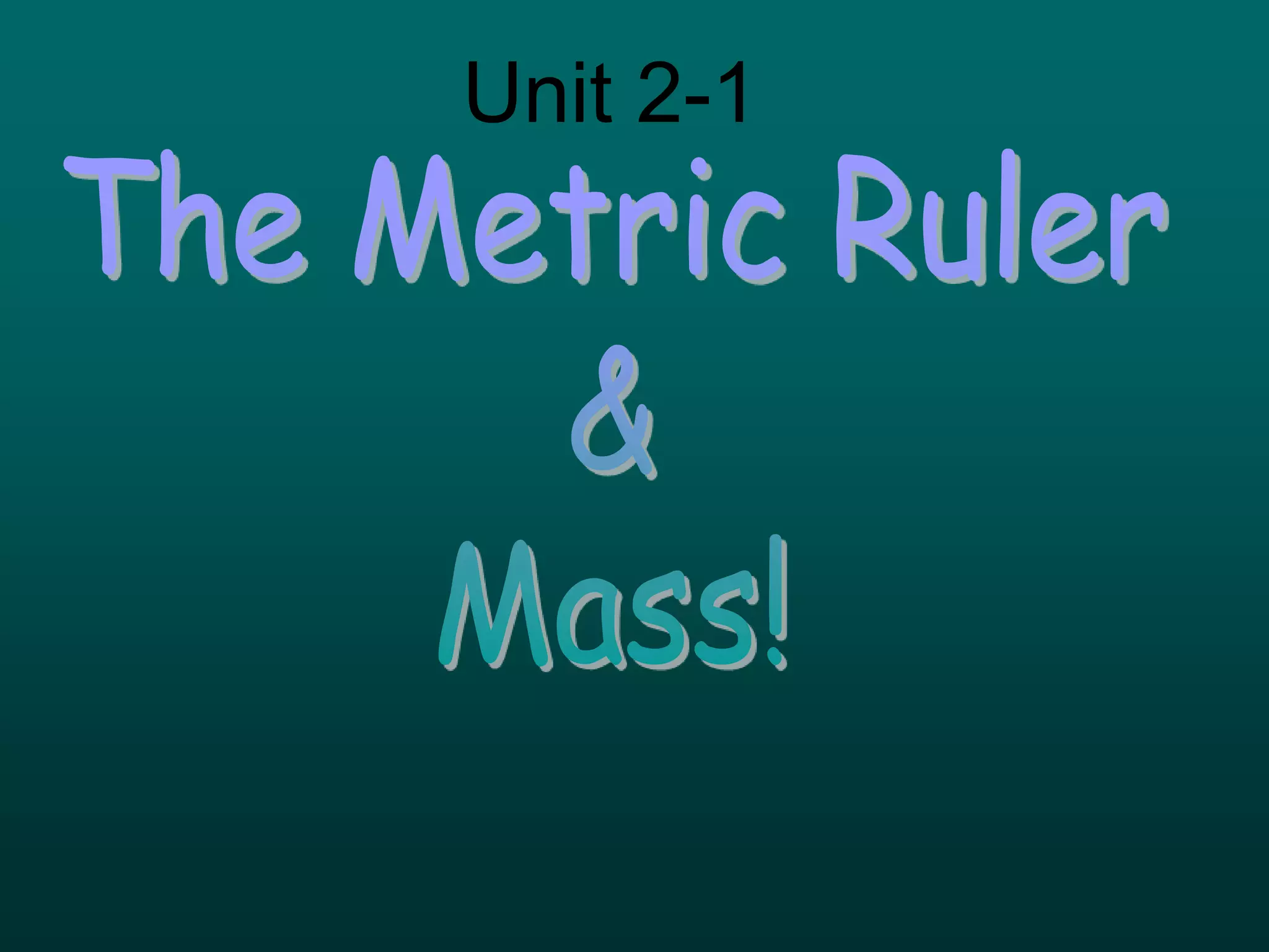 unit_2-1_metric_ruler_and_mass_ppt.ppt