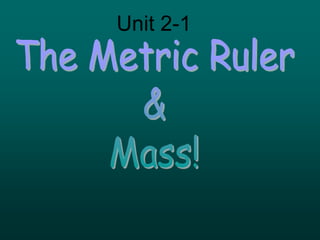 unit_2-1_metric_ruler_and_mass_ppt.ppt