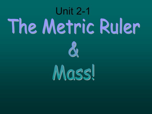 unit_2-1_metric_ruler_and_mass_ppt.ppt