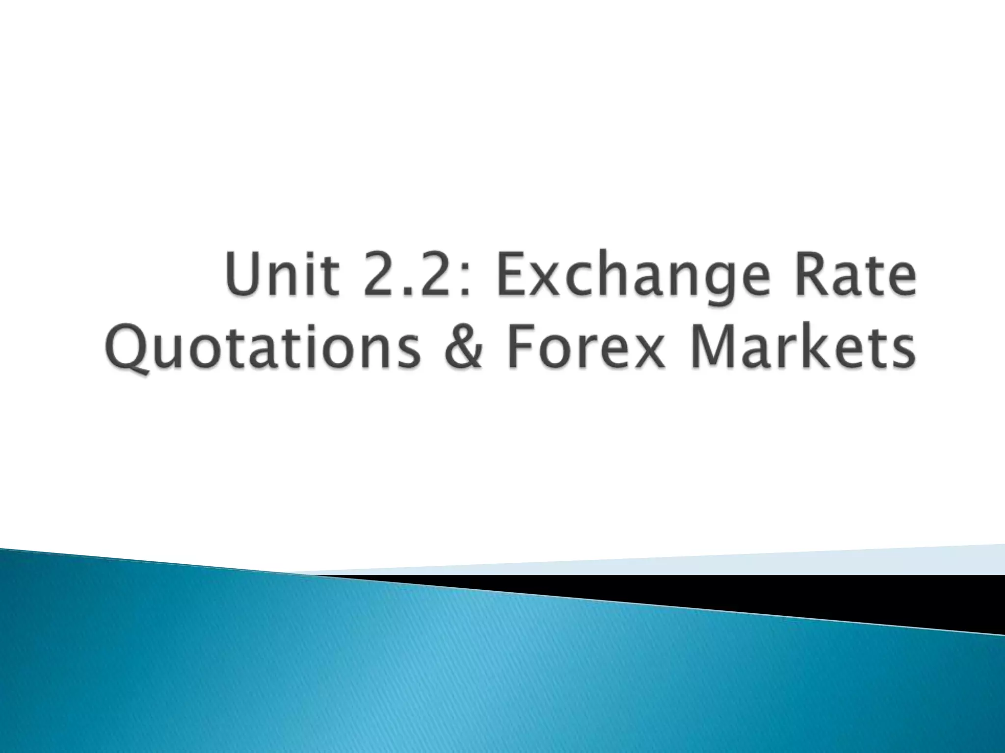 Unit 2.2 Exchange Rate Quotations & Forex Markets | PPTX