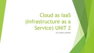 Cloud Computing (Infrastructure as a Service)UNIT 2 | PPT