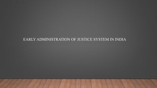 Early Administration of Justice in India | PPTX