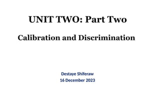 UNIT_2.2 Calibration and Discrimination.power point presentation format ...