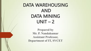 UNIT 2: Part 2: Data Warehousing and Data Mining | PPTX