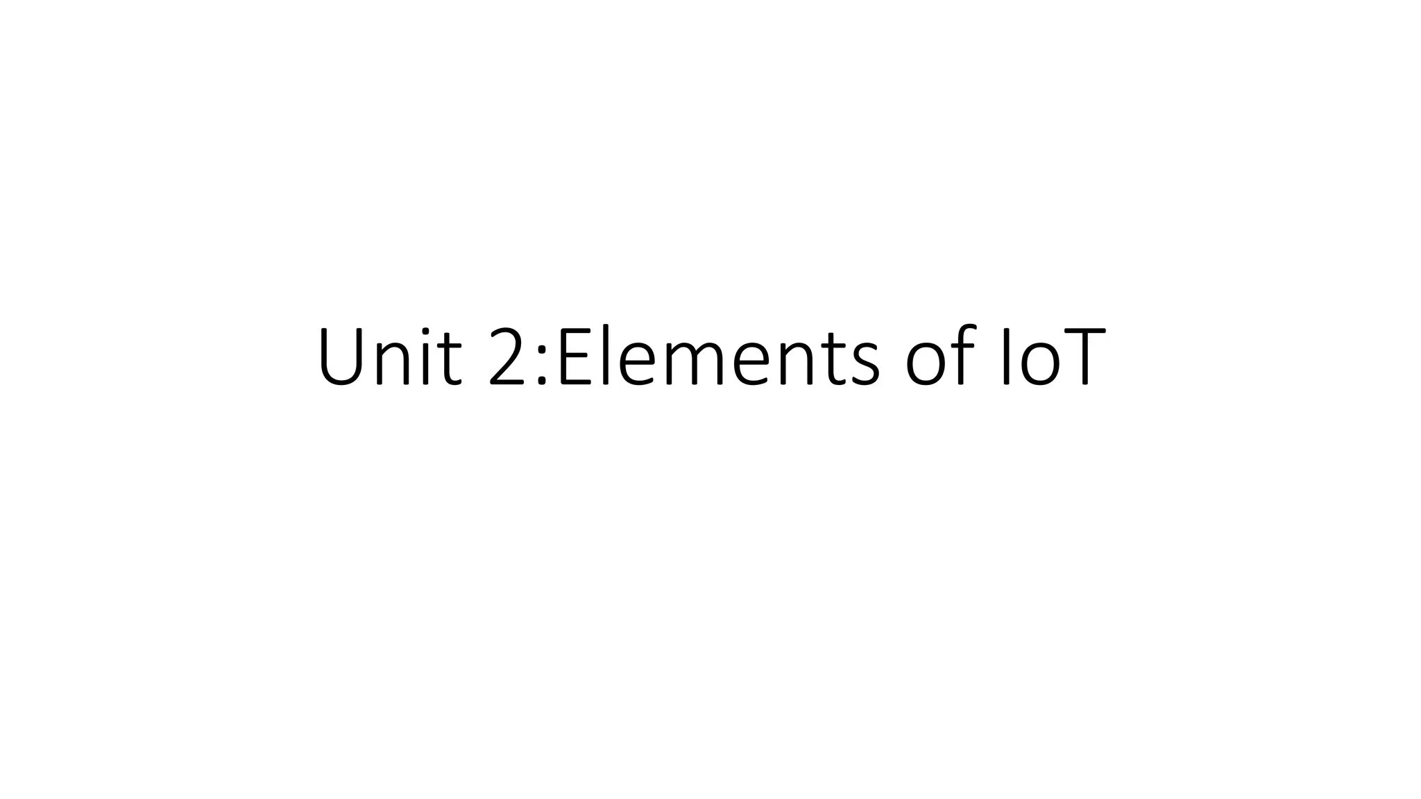 Unit 2-IoT.ppt Elements of IOT And Its Feature | PPT