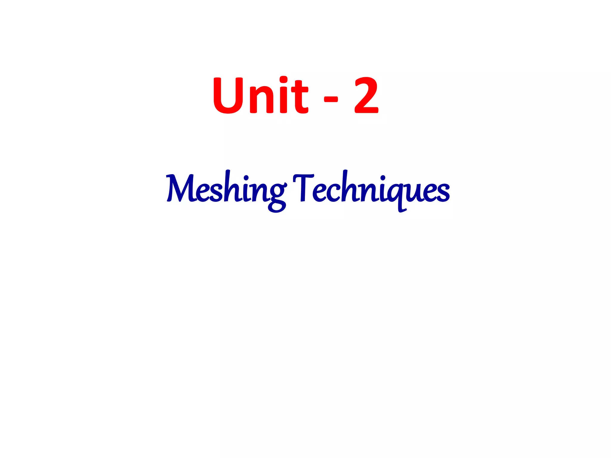 Unit 2 - Meshing Techniques.pptx