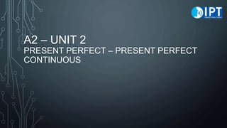 Unit 2 perfect tenses | PPT