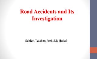 Unit2-Road Accidents and its Investigations - Copy.pptx