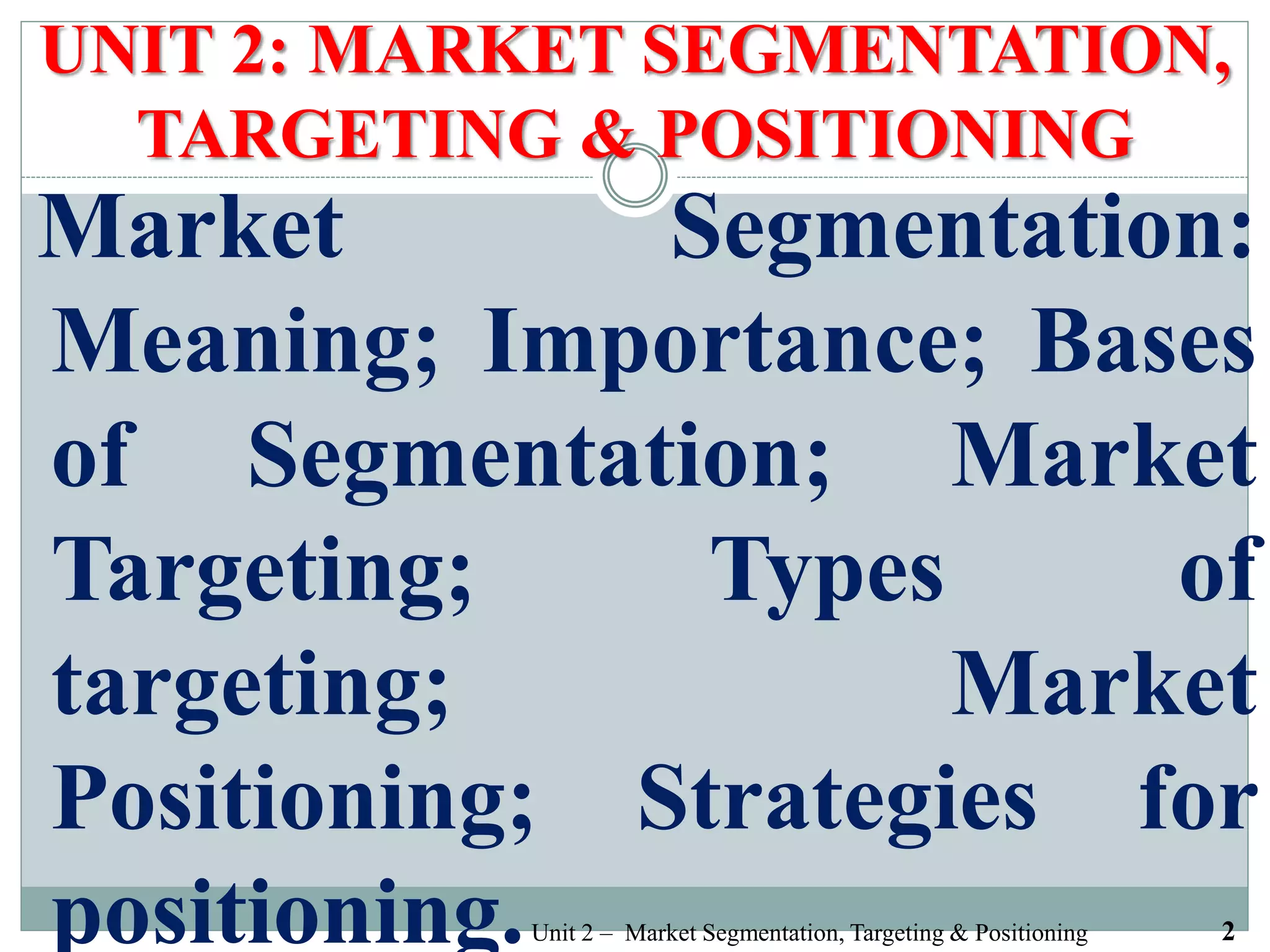 Unit 2 segmentation, targeting & positioning | PPT