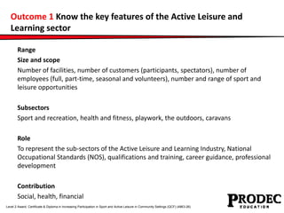 Unit 214 understanding the active leisure and learning sector | PPTX