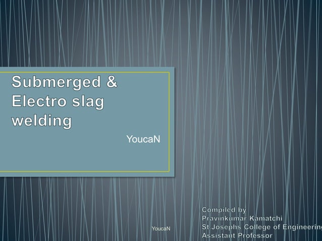 Arc welding types ( submerged & electro slag ) | PPT