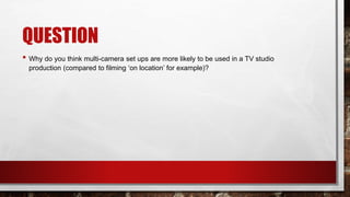 BTEC Media L3 Unit 22 Single Camera Productions LO1 - 2.singlecam vs multicam | PPT