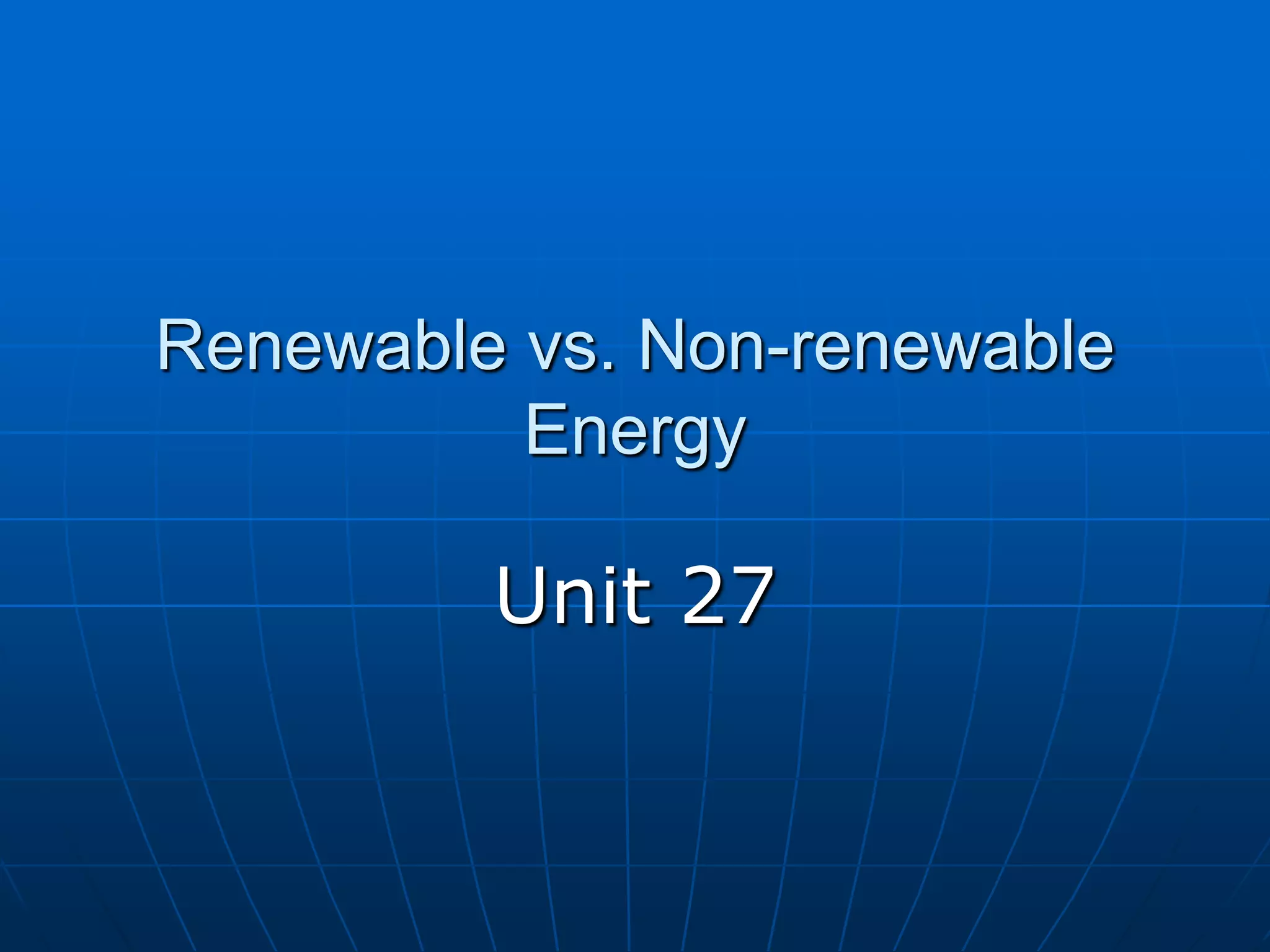 Unit 27 - Renewable And Non Renewable Energy | PPTX