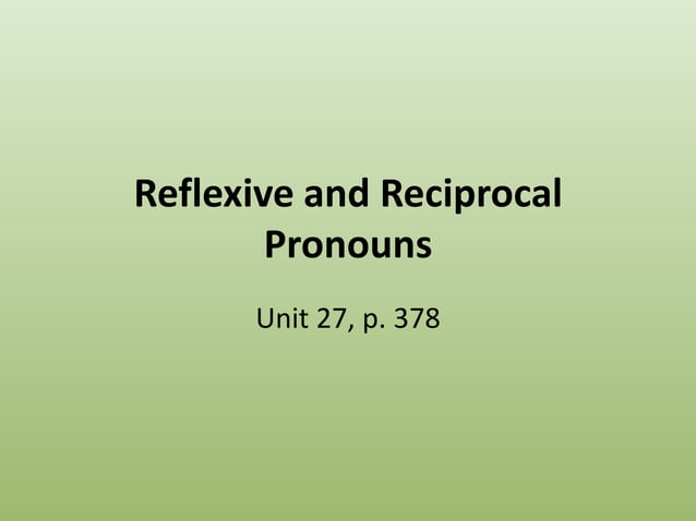 Unit 27 reflexive and reciprocal pronouns | PPTX