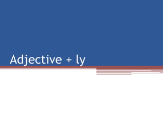 Unit 2 Adjective + ly | PPT