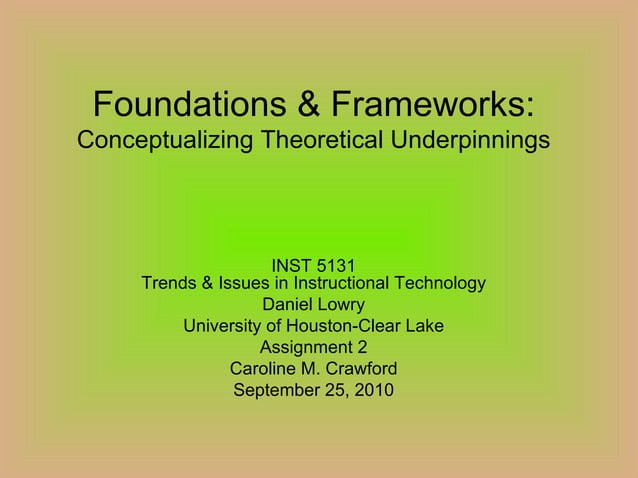 Foundations & Framework: Conceptualizing Theoretical Underpinnings of Instructional Technology | PPT