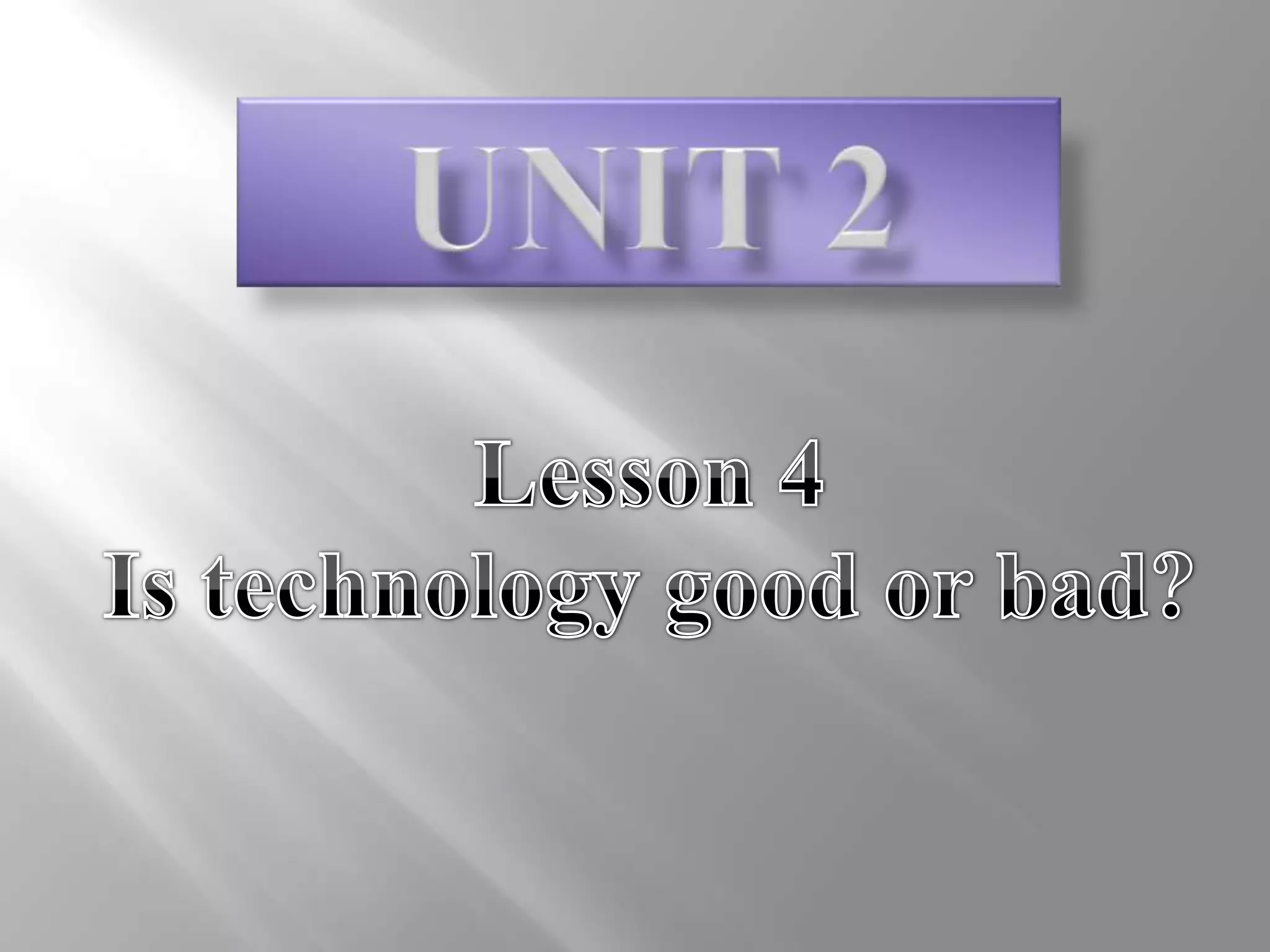 Lesson 4 Is technology good or bad? | PPT