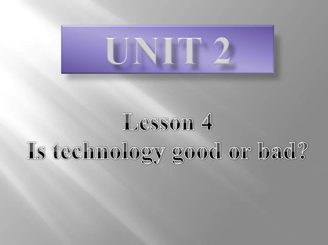 Lesson 4 Is technology good or bad? | PPT