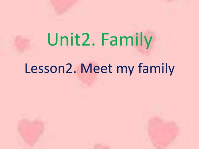 Unit2 lesson2 meet my family | PPTX