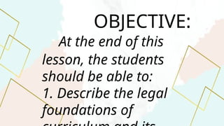 LEGAL FOUNDATION OF THE CURRICULUM”four dimensions | PPTX