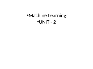 Unit 2 Machine Learning it's most important topic of basic | PPTX