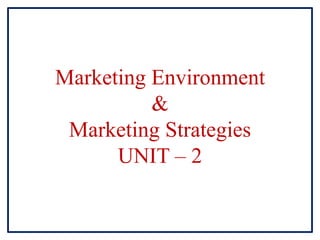 Unit 2 marketing_environment_marketing_strategy | PPT
