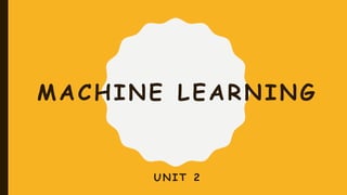 Machine Learning Unit 2 Semester 3 MSc IT Part 2 Mumbai University | PPT