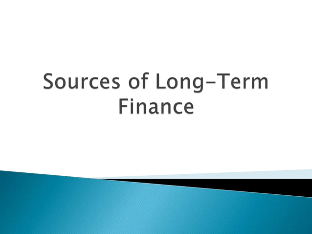 sources of long term finance | PPTX | Stocks and Bonds | Personal Investing