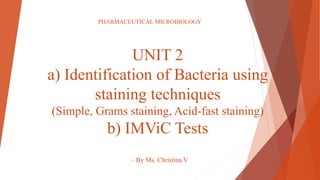 UNIT 2 STAINING TECHNIQUES, IMViC tests, METHODS OF STERILIZN ...