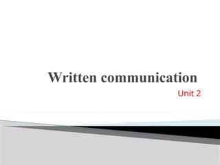 Unit 2 Written Communication (1).pptxuuu | PPTX