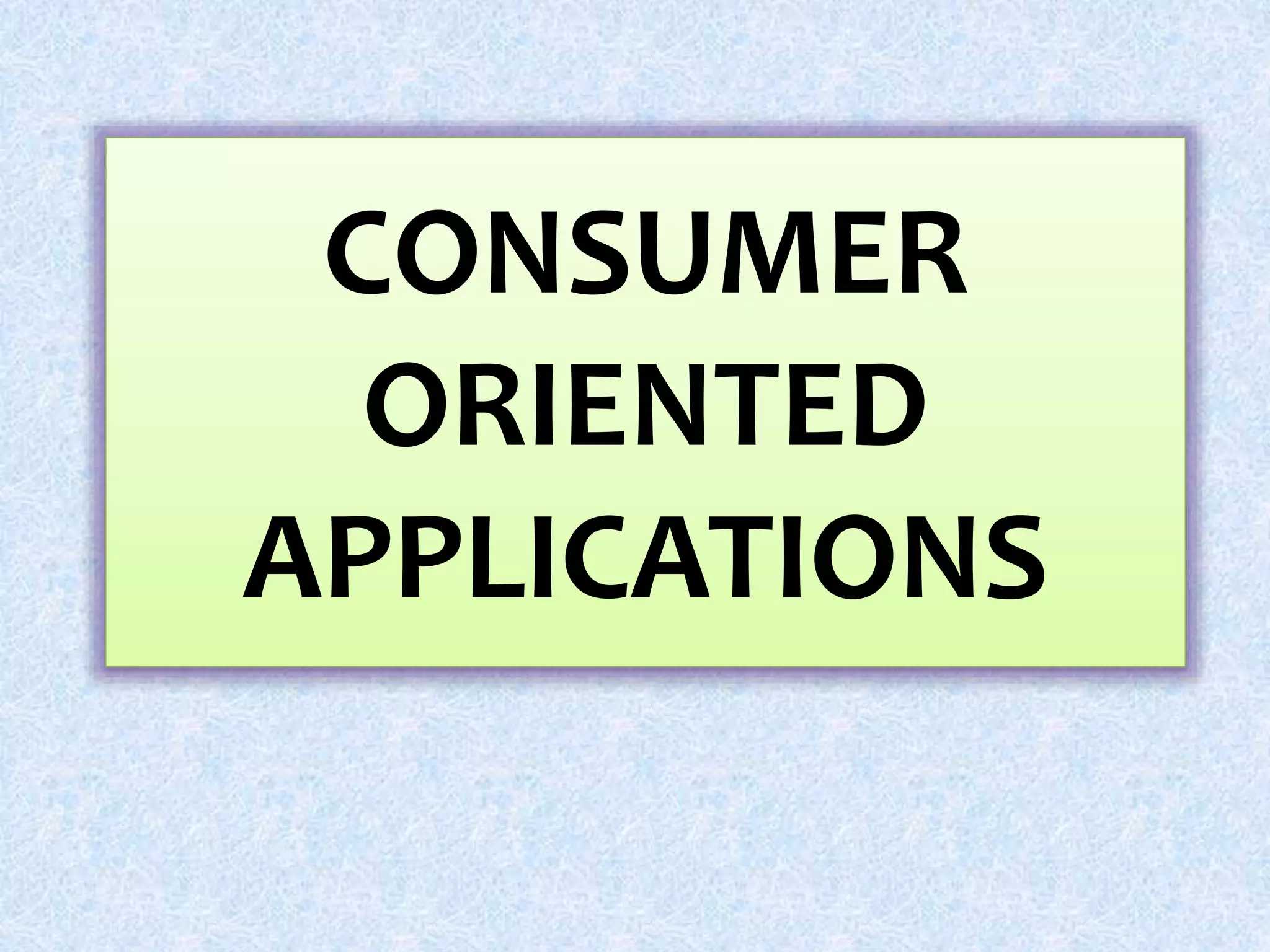 consumer oriented applications | PPTX