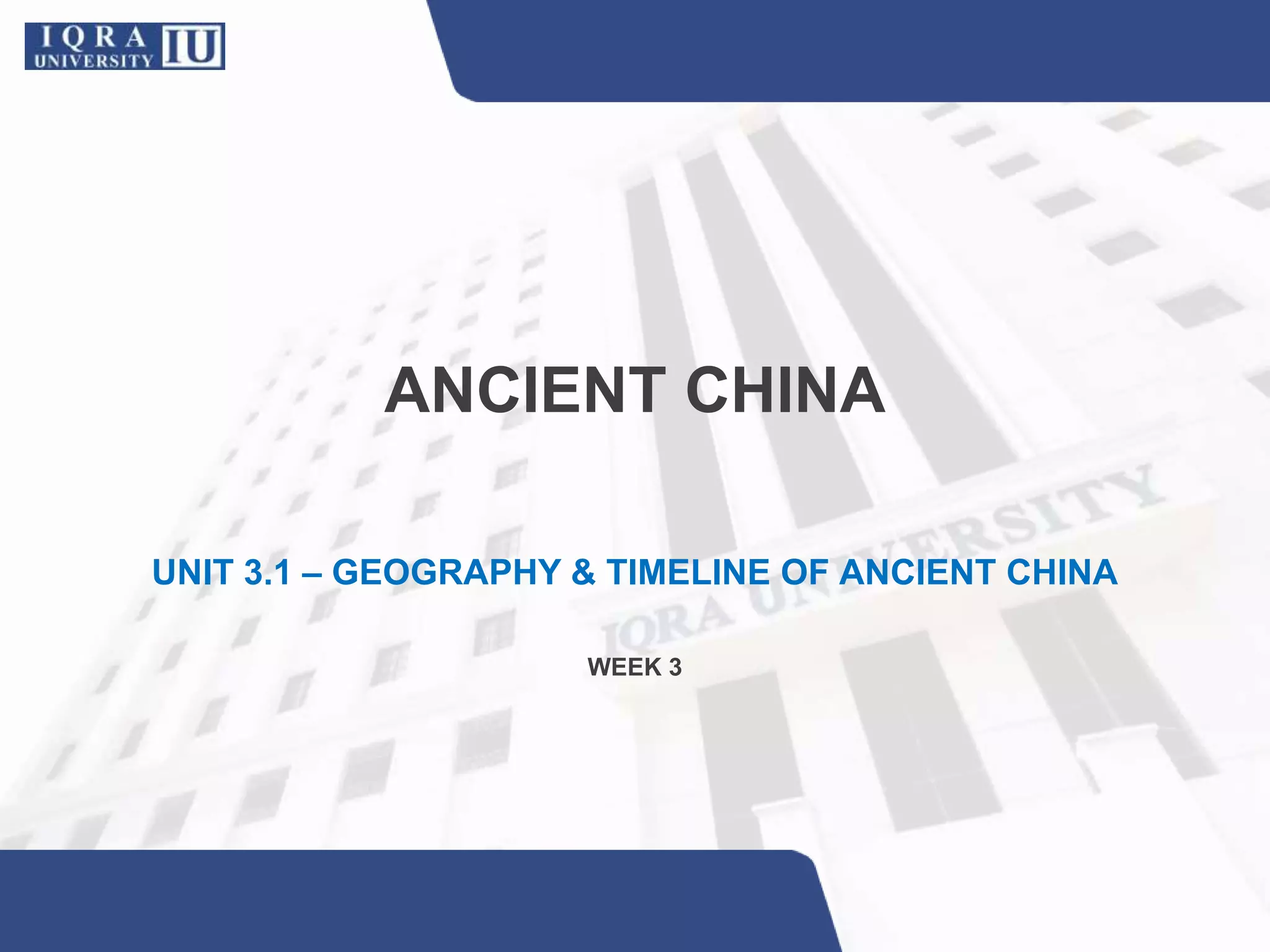 Unit 3.1_GEOGRAPHY AND TIMELINE OF ANCIENT CHINA-M (1).pptx