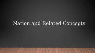 Nation and its related concepts (Nationality and Nationalism) | PPTX