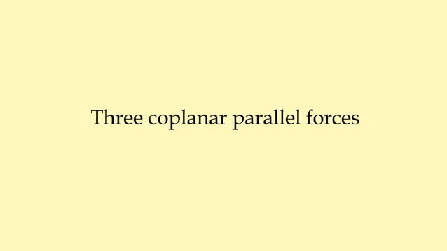 Three coplanar parallel forces | PPT