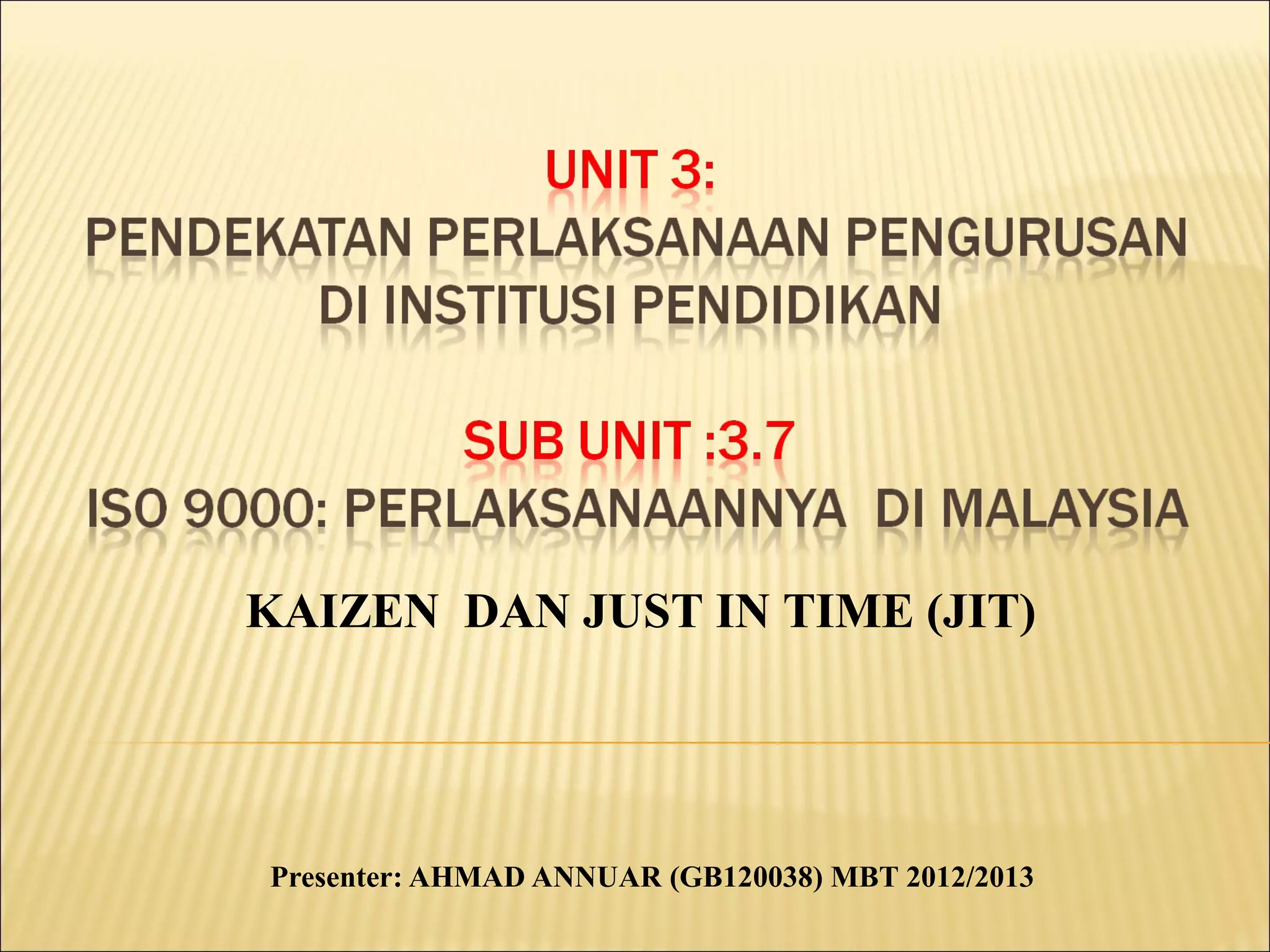 Unit 3.7 iso 9000 , unit 3.8 kaizen dan jit( belum edit)1 baru | PPT