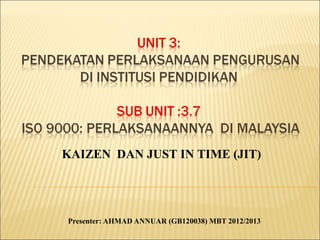 Unit 3.7 iso 9000 , unit 3.8 kaizen dan jit( belum edit)1 baru | PPT