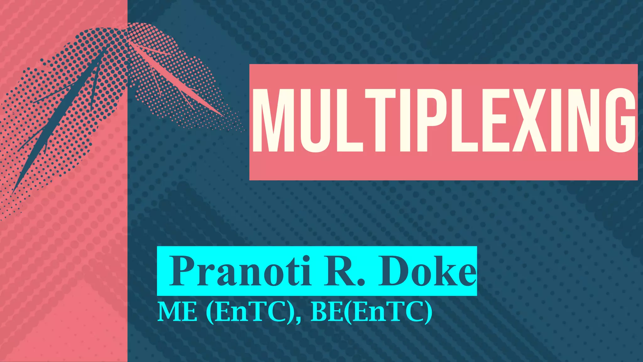 Unit 3 CND_Physical Layer_Multiplexing_Pranoti Doke | PPT
