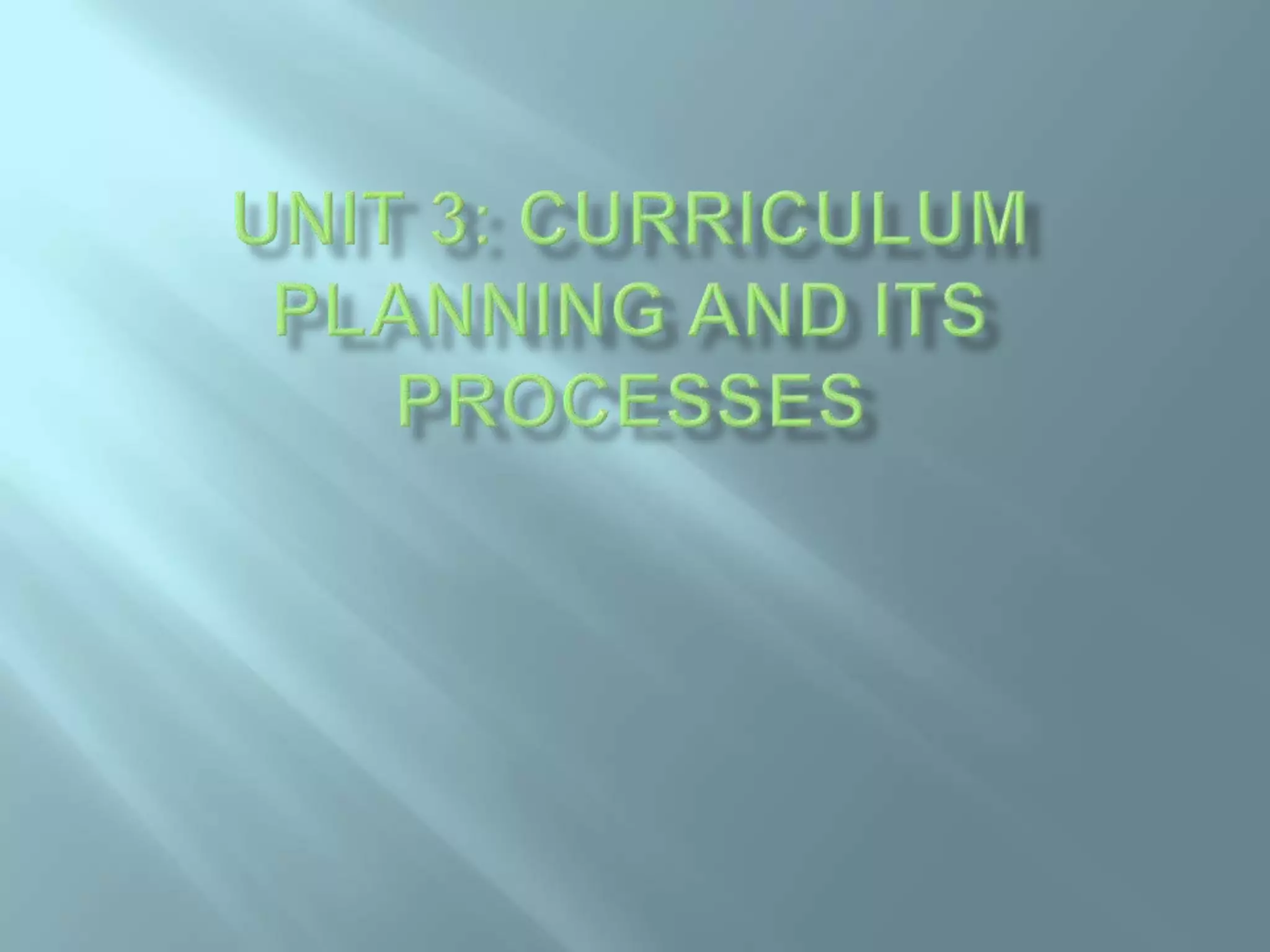 UNIT 3 CURRICULUM PLANNING AND ITS PROCESSES notes (1).docx.pptx